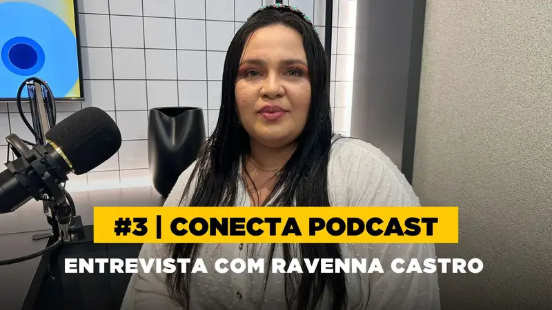 Ravenna Castro é a terceira pré-candidata entrevistada no Conecta Podcast