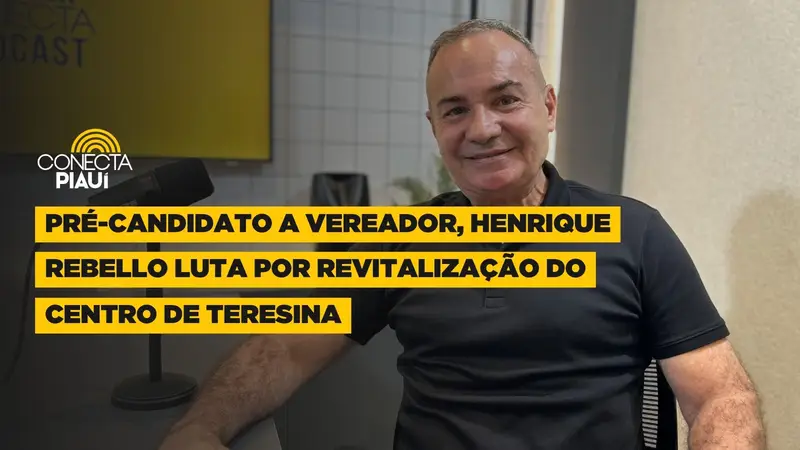 Pré-candidato Henrique Rebello luta por revitalização do Centro de Teresina