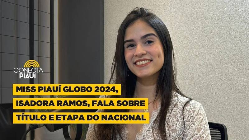 Miss Piauí Globo 2024, Isadora Ramos, fala sobre título e etapa do nacional
